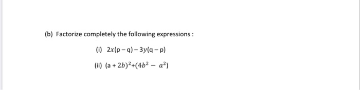 Solved (b) Factorize completely the following expressions : | Chegg.com