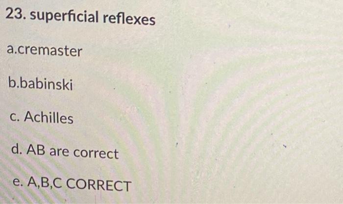 Solved 23. superficial reflexes a.cremaster b.babinski c. | Chegg.com