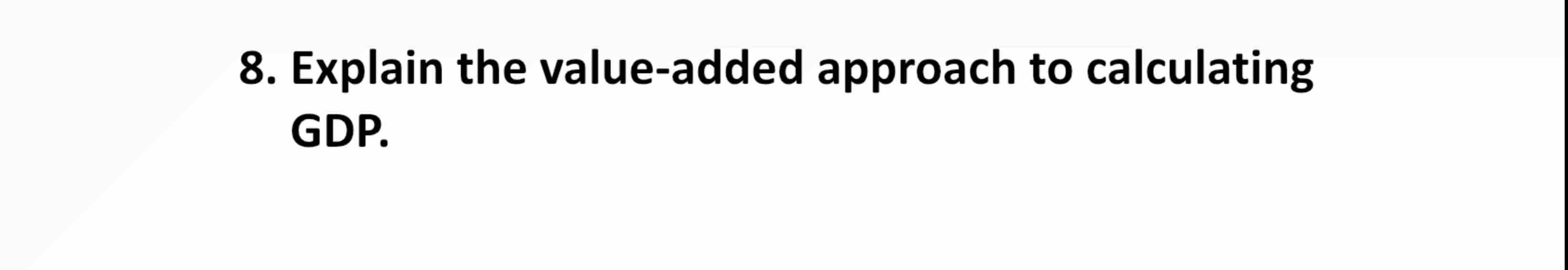 Solved Explain the value-added approach to calculatingGDP. | Chegg.com