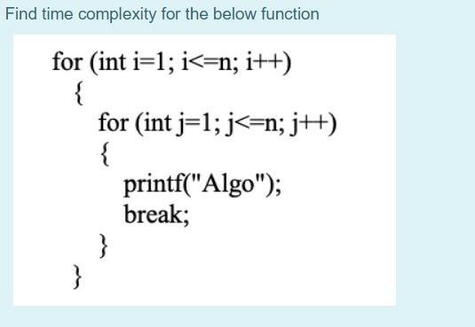 Solved Find time complexity for the below function for (int | Chegg.com