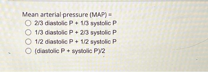 Solved Mean arterial pressure (MAP) = 2/3 diastolic P + 1/3 | Chegg.com