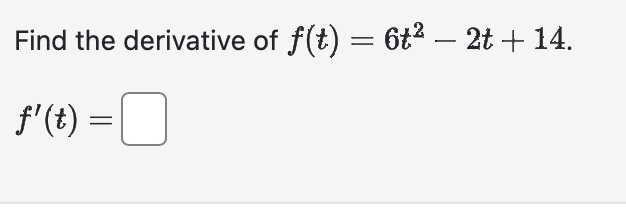 Solved Find the derivative of f(t)=6t2-2t+14f'(t)= | Chegg.com