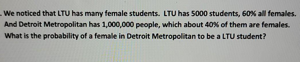 Solved We noticed that LTU has many female students. LTU has | Chegg.com