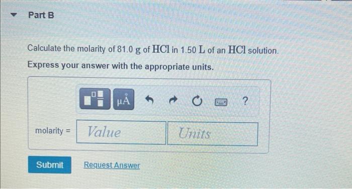 Solved Part B. Calculate the molarity of 81.0 g of HCl in | Chegg.com