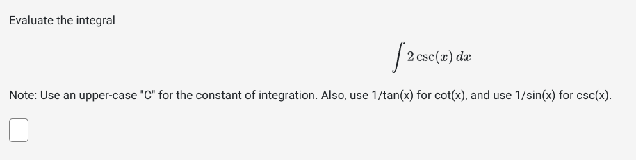 Solved Evaluate the integral∫﻿﻿2csc(x)dxNote: Use an | Chegg.com