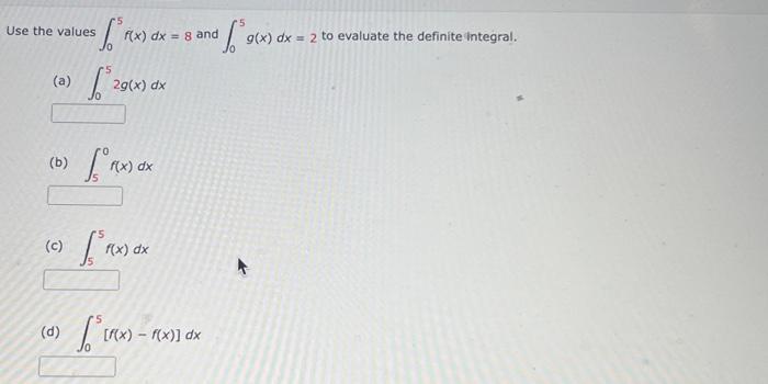Solved Use the values ∫05f(x)dx=8 and ∫05g(x)dx=2 to | Chegg.com