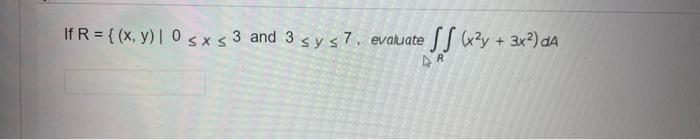 Solved If R={(x,y)∣0≤x≤3 and 3≤y≤7, evaluate | Chegg.com