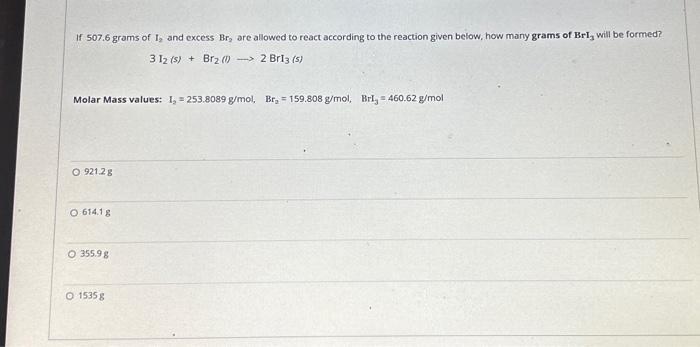 Solved If 507.6 grams of I2 and excess Br2 are allowed to | Chegg.com