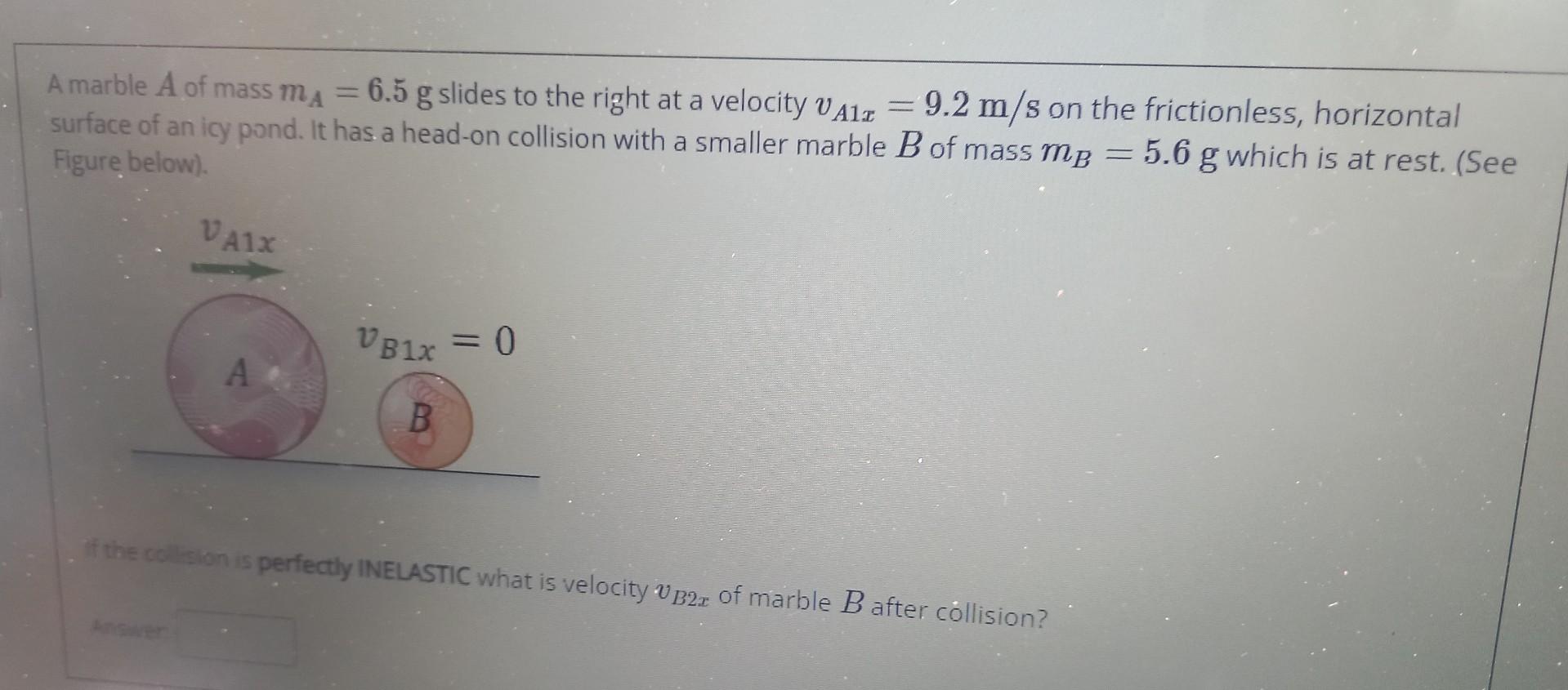 Solved A marble A of mass mA=6.5 g slides to the right at a | Chegg.com