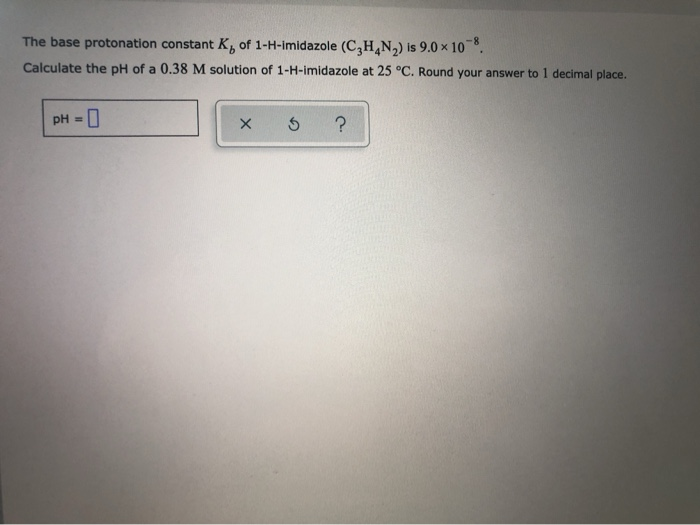 Solved The base protonation constant K, of 1-H-imidazole | Chegg.com