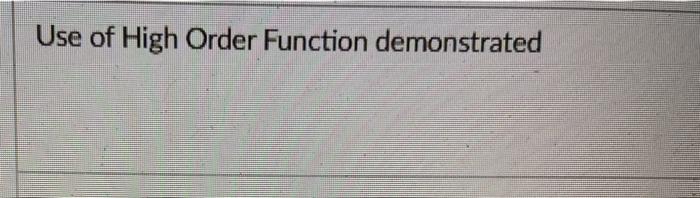 Solved Use of High Order Function demonstrated | Chegg.com