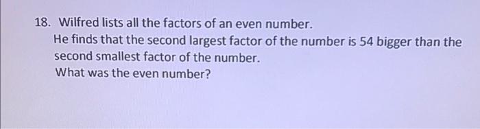 Solved 18. Wilfred lists all the factors of an even number. | Chegg.com