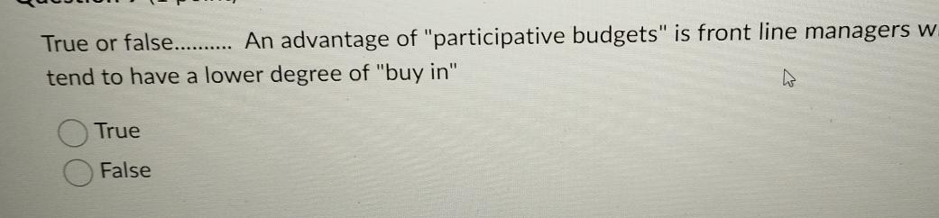Solved True or false An advantage of "participative budgets" | Chegg.com