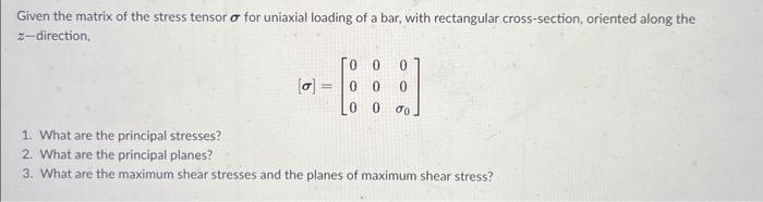 Solved Given the matrix of the stress tensor σ for uniaxial | Chegg.com