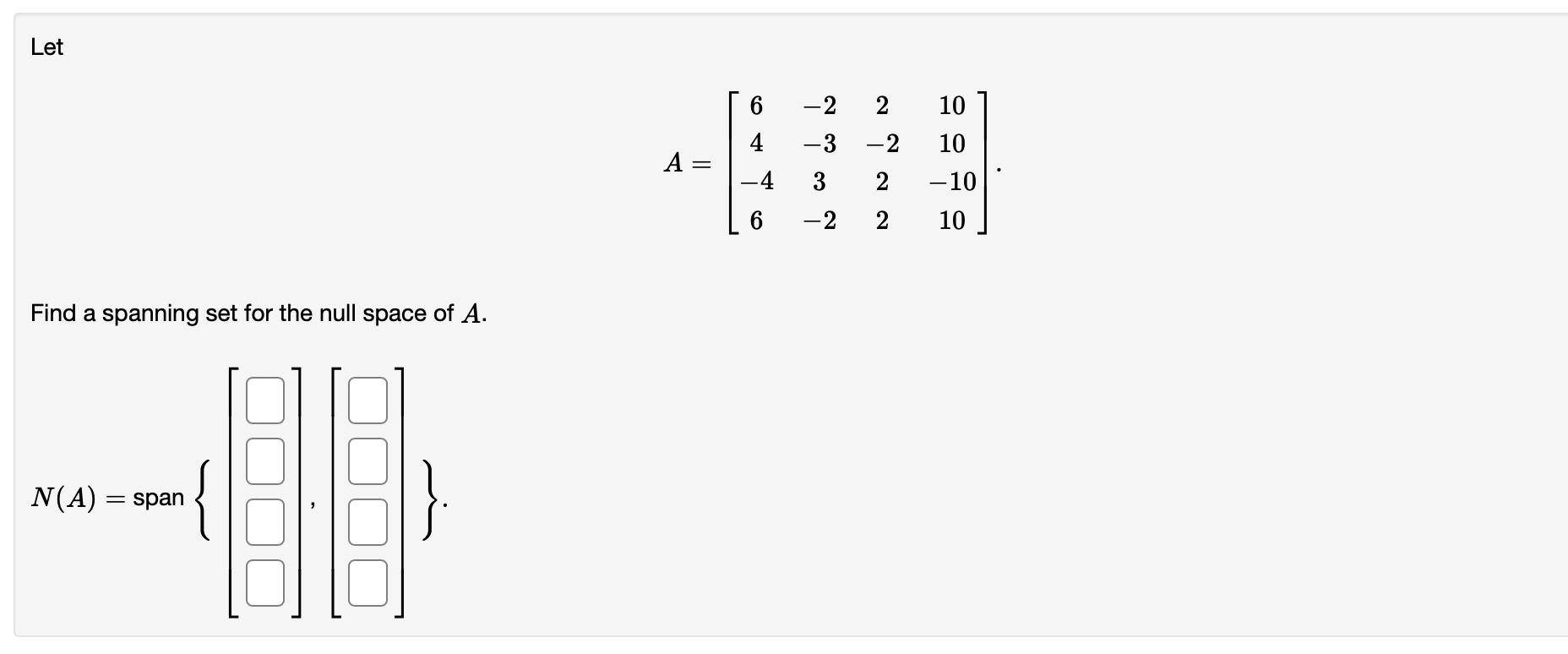 Solved LetA=[6-22104-3-210-432-106-2210]Find a spanning set | Chegg.com