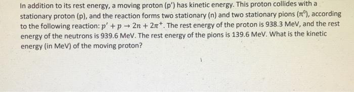 Solved In addition to its rest energy, a moving proton (p') | Chegg.com