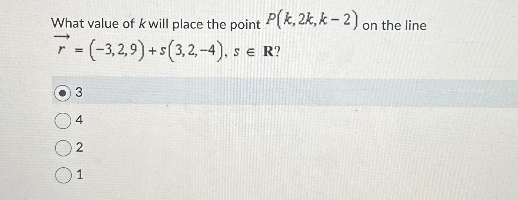 Solved What value of k ﻿will place the point P(k,2k,k-2) ﻿on | Chegg.com