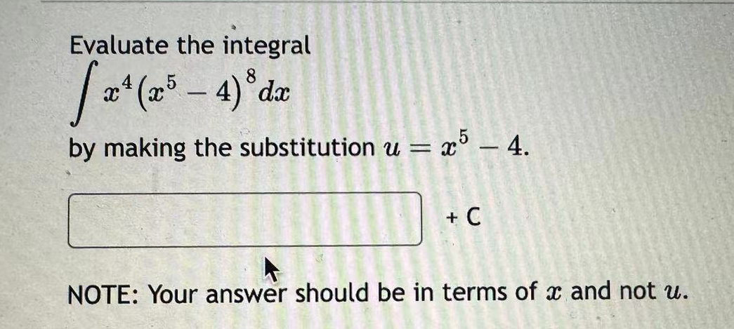 Solved Evaluate the integral∫﻿﻿x4(x5-4)8dxby making the | Chegg.com