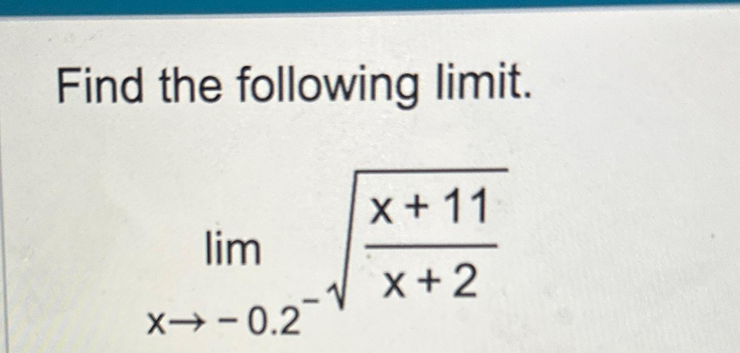 Solved Find the following limit.limx→-0.2-x+11x+22 | Chegg.com