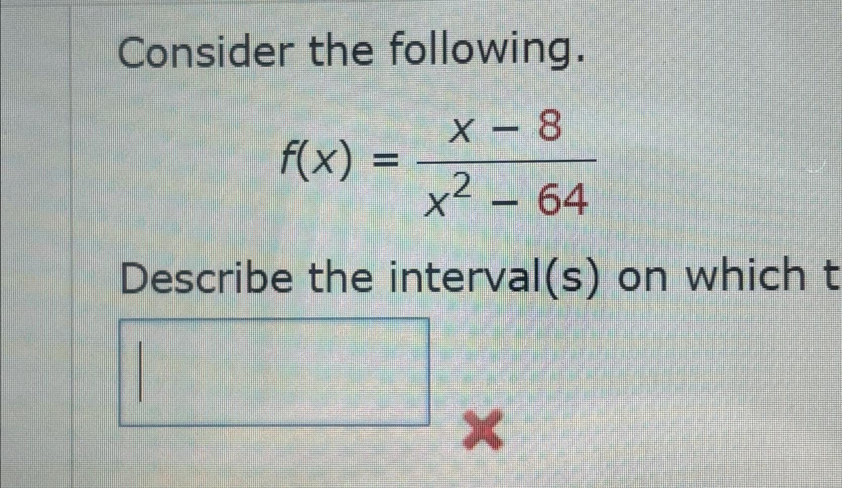 Solved Consider the following.f(x)=x-8x2-64Describe the | Chegg.com