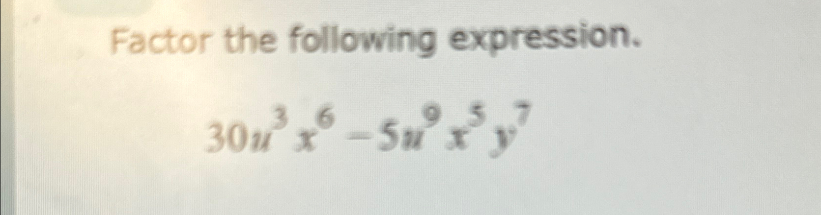 Solved Factor the following expression.30u3x6-5u9x5y7 | Chegg.com