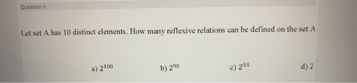 Solved Question 6 Let set A has 10 distinct elements. How | Chegg.com