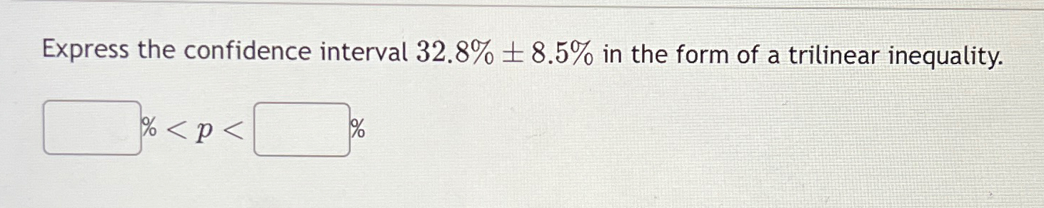 Solved Express the confidence interval 32.8%+-8.5% ﻿in the | Chegg.com