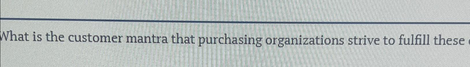 Solved What is the customer mantra that purchasing | Chegg.com
