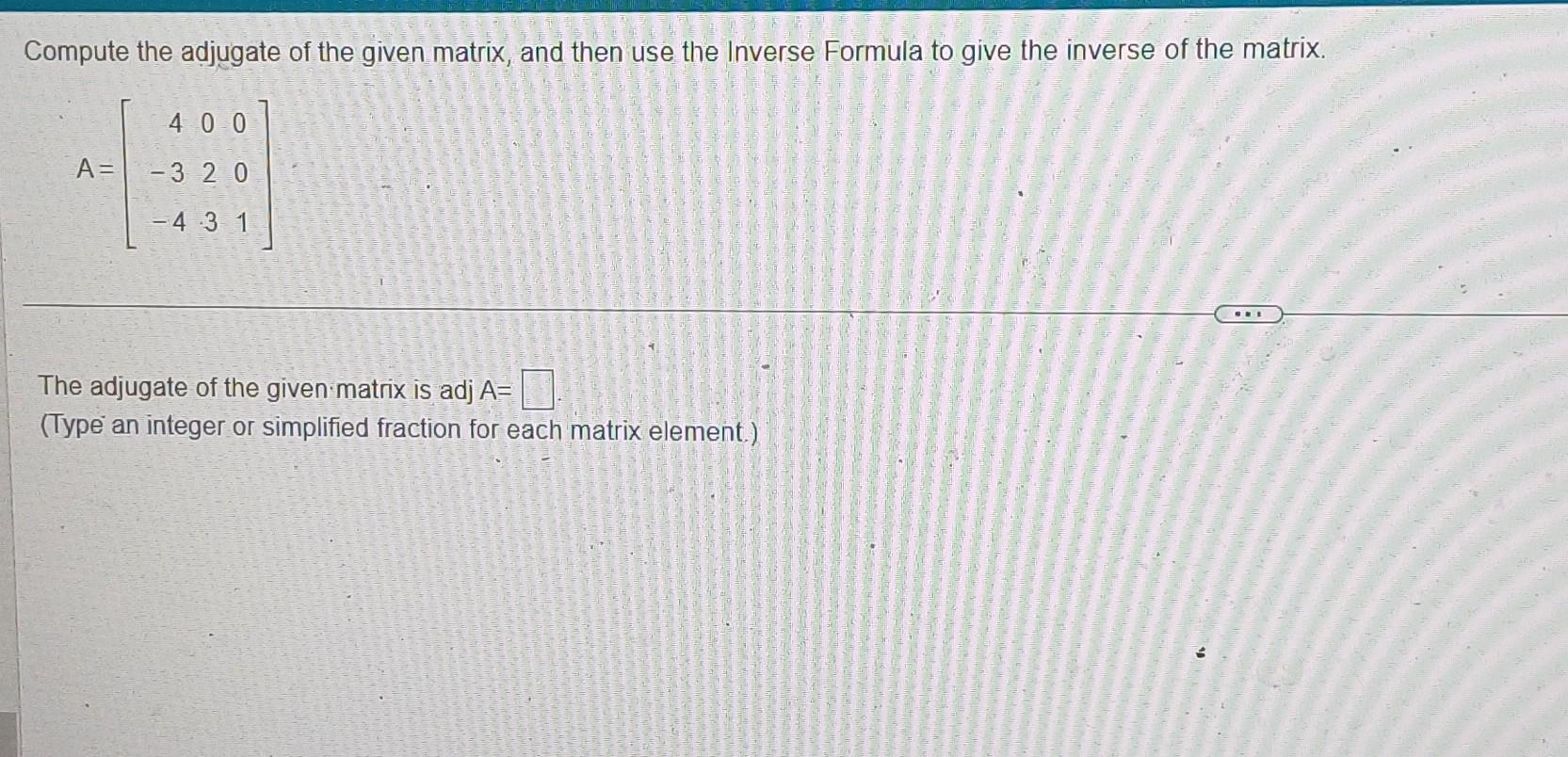 Solved Compute the adjugate of the given matrix, and then | Chegg.com