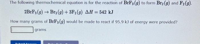 Solved 2BrF3(g)→Br2(g)+3 F2(g)ΔH=542 kJ How many grams of | Chegg.com