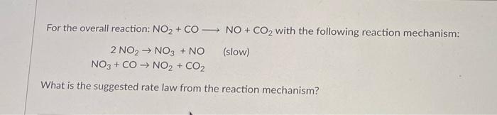 Solved For the overall reaction: NO2 + CO — NO + CO2 with | Chegg.com