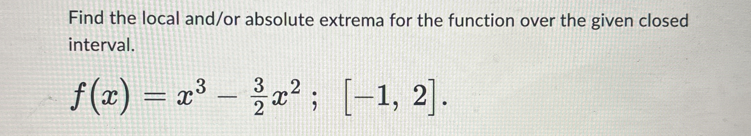 Solved by an EXPERT Find the local and/or absolute extrema for the ...