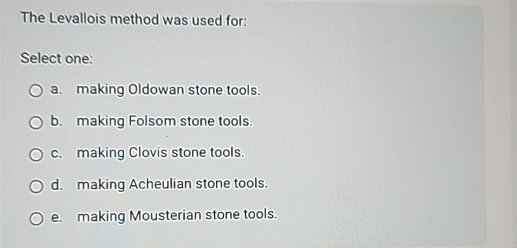 Solved The Levallois method was used for:Select one:a. | Chegg.com