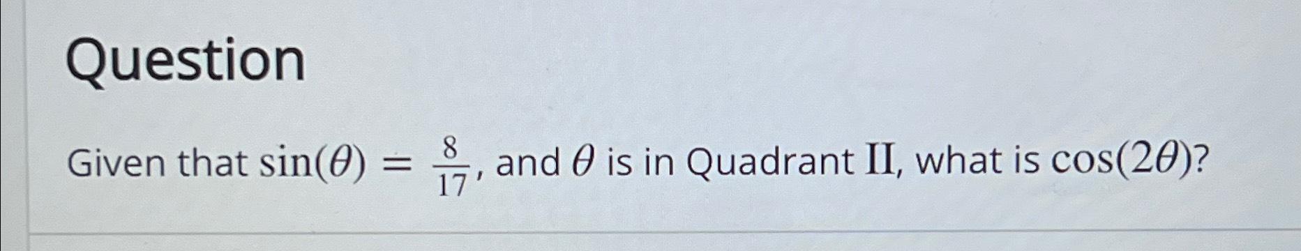 Solved QuestionGiven that sin(θ)=817, ﻿and θ ﻿is in Quadrant | Chegg.com