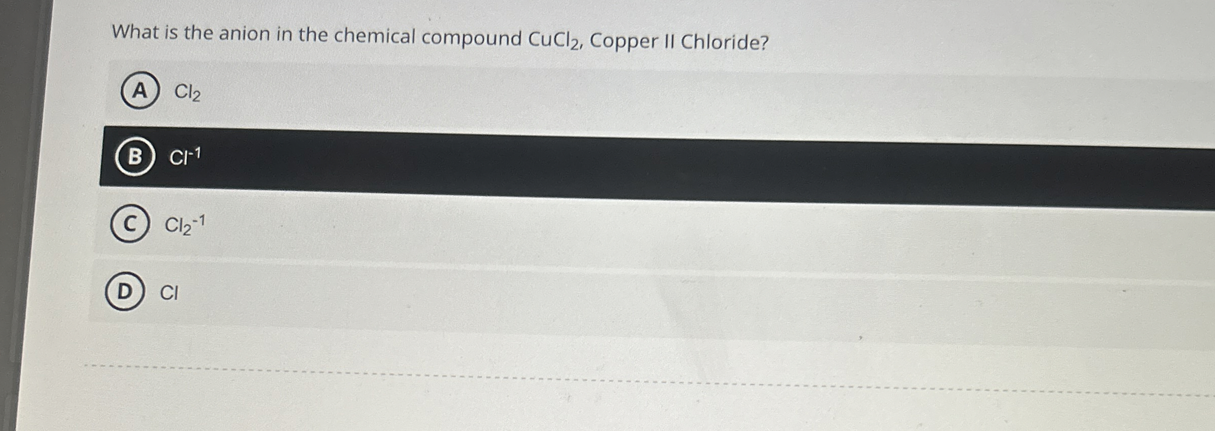 Solved What is the anion in the chemical compound CuCl2, | Chegg.com