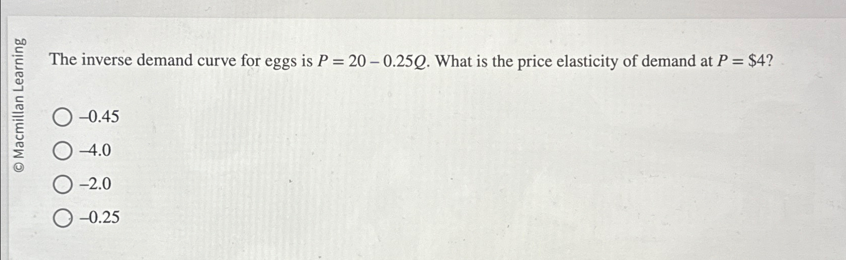 Solved The inverse demand curve for eggs is P=20-0.25Q. | Chegg.com