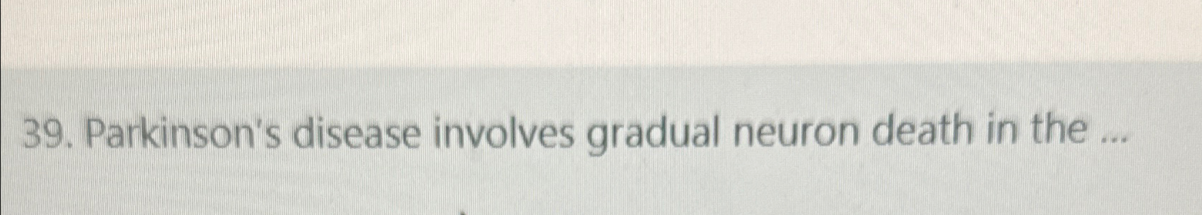 Solved Parkinson's disease involves gradual neuron death in | Chegg.com