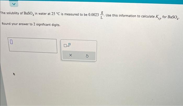 Solved The solubility of BaSO4 in water at 25∘C is measured | Chegg.com