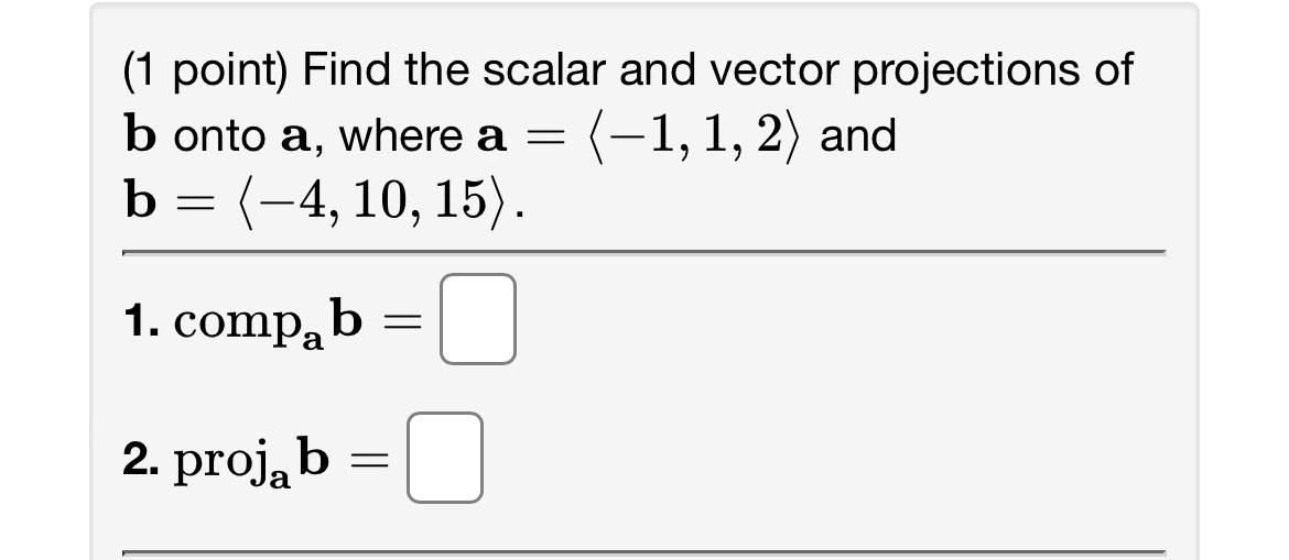 Solved (1 ﻿point) ﻿Find the scalar and vector projections of | Chegg.com