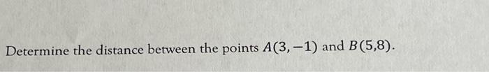 Solved Determine the distance between the points A(3,−1) and | Chegg.com