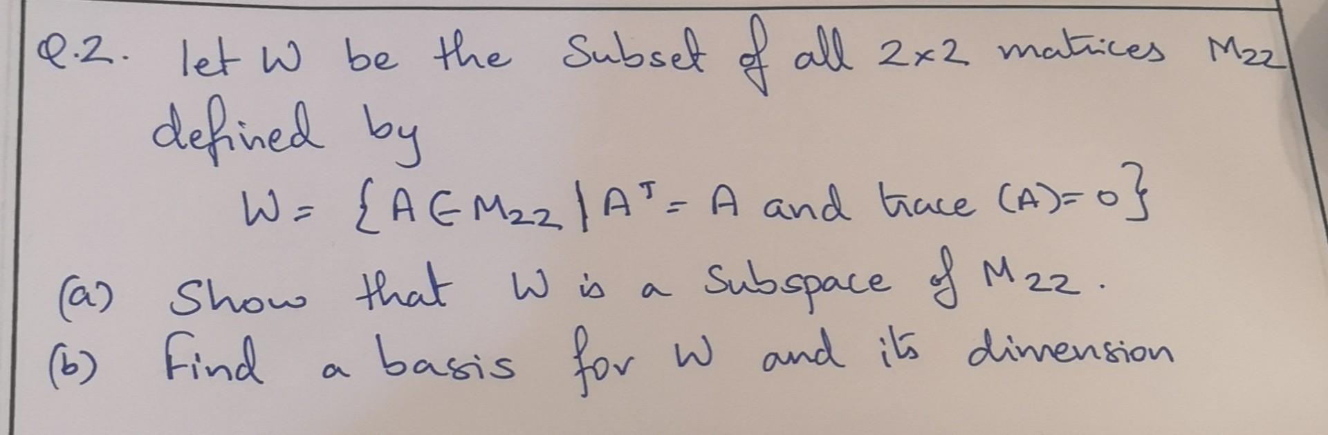 Solved Q.2. let ω be the Subset of all 2×2 matrices M22 | Chegg.com