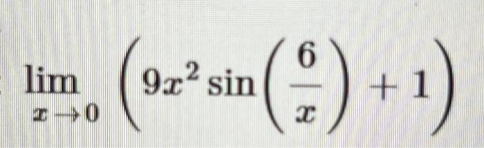 Solved limx→0(9x2sin(x6)+1) | Chegg.com