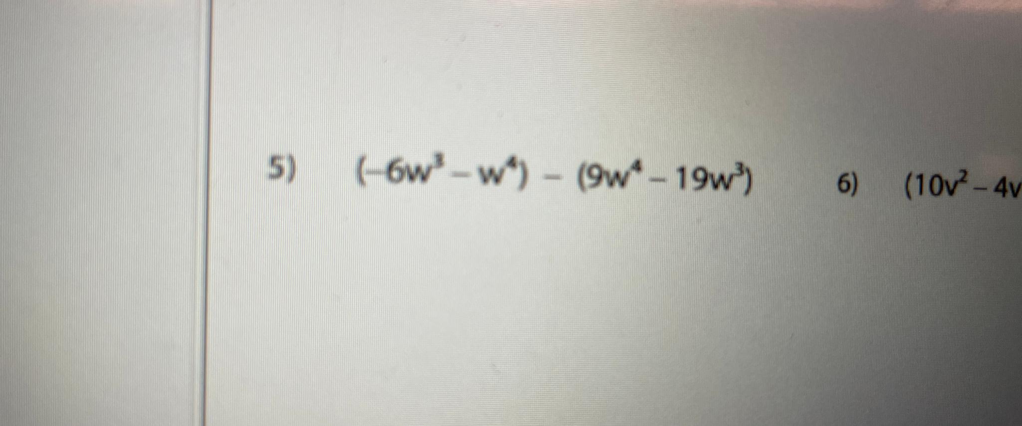 Solved (-6w3-w4)-(9w4-19w3) | Chegg.com