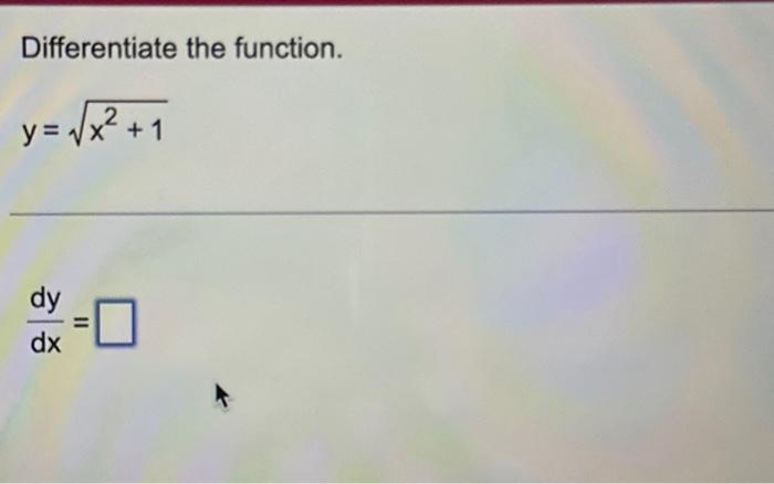 Solved Differentiate the function. y = ~x2 + 1 dy dx = ㅁ | Chegg.com