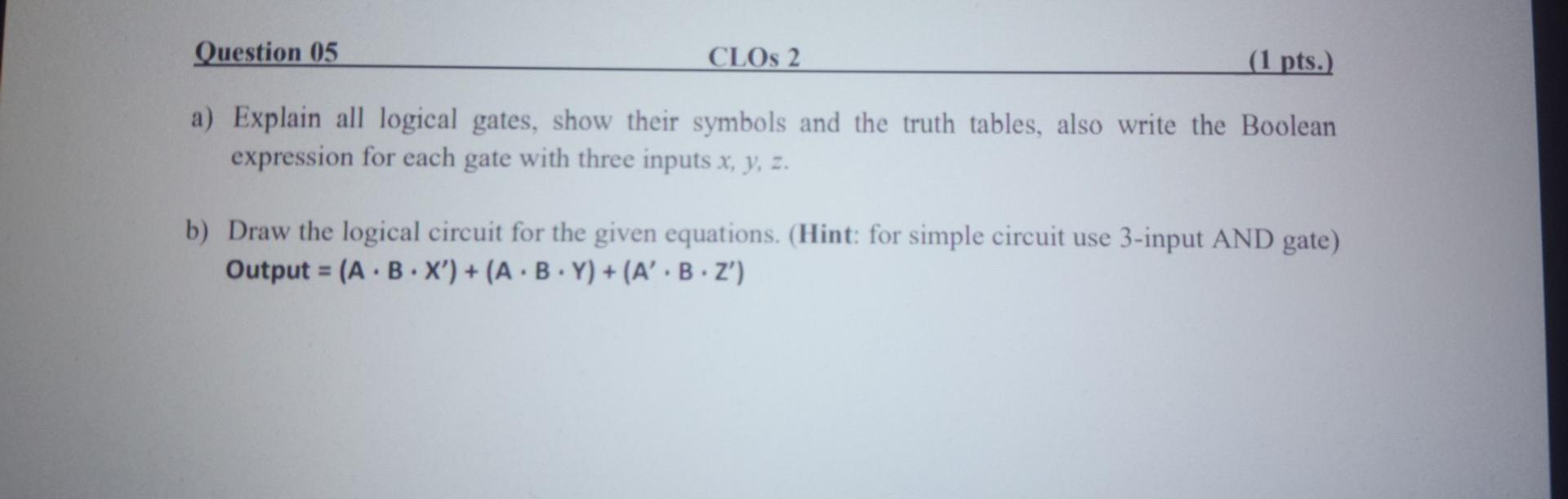 Solved Question 05 CLOs 2 (1 pts.) a) Explain all logical | Chegg.com