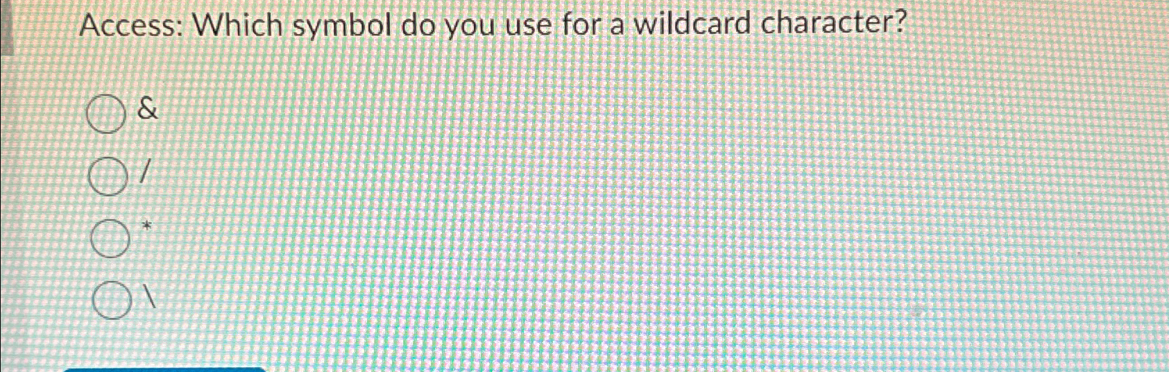 Solved Access: Which symbol do you use for a wildcard | Chegg.com Solved Access: Which symbol do you use for a wildcard | Chegg.com