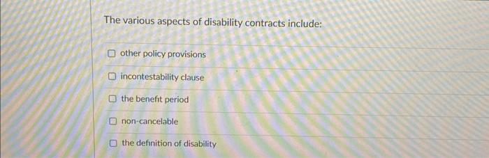 Solved The various aspects of disability contracts include: | Chegg.com