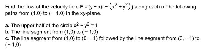 Solved Find the flow of the velocity field F=(y−x)i−(x2+y2)j | Chegg.com