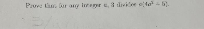 Solved Prove that for any integer a,3 divides a(4a2+5). | Chegg.com