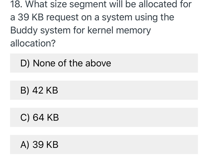 Solved 18. What size segment will be allocated for a 39 KB | Chegg.com